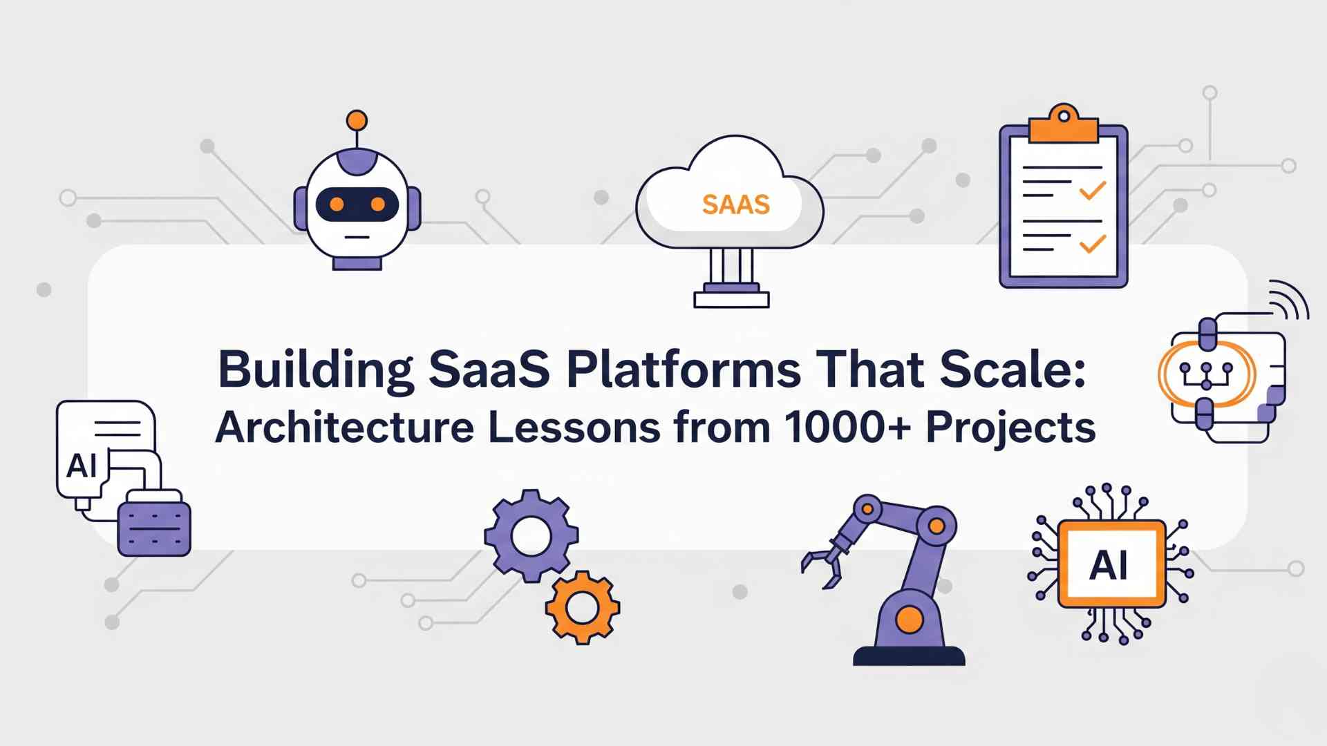Building SaaS Platforms That Scale: Architecture Lessons from 1000+ Projects